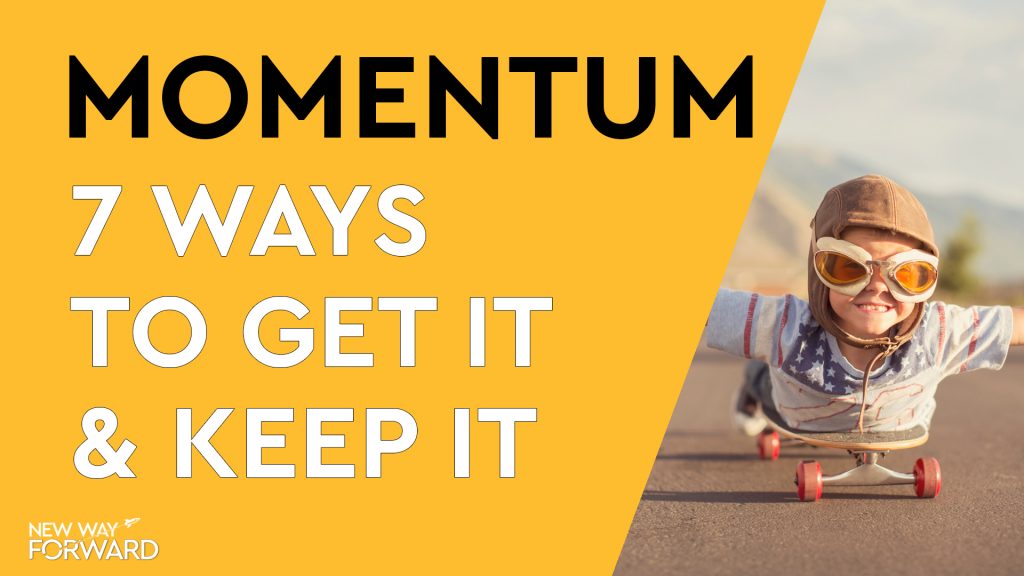 7 ways to get momentum in your life and how to keep it - New Way FWD